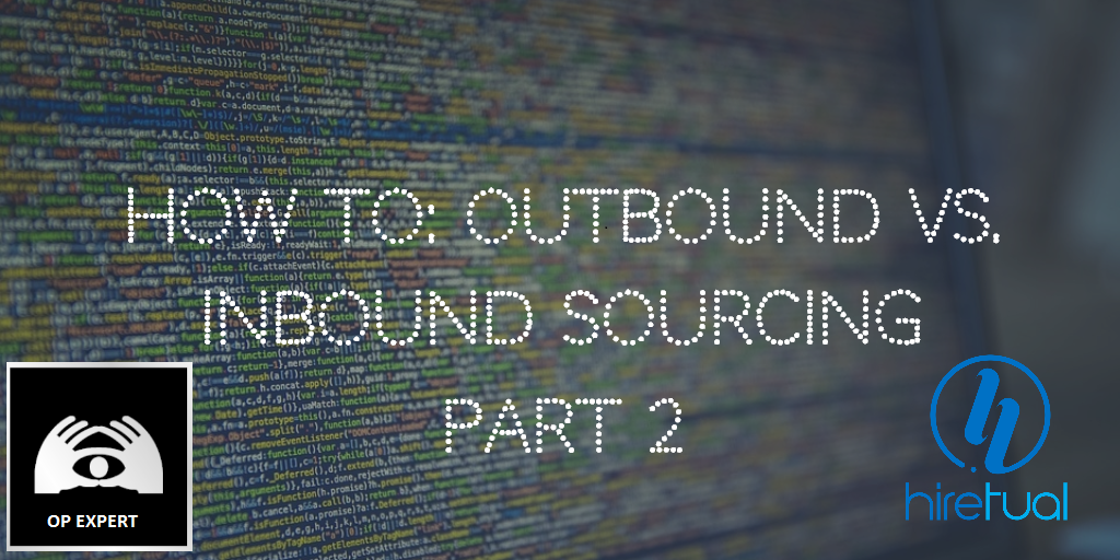 How to: Outbound vs. Inbound Sourcing Part 2 | ERE